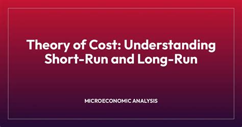 Theory Of Cost Understanding Short Run And Long Run • Economicstown