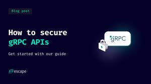 How To Secure GRPC APIs A Full Guide Escape Blog
