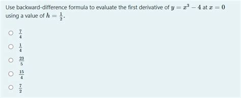 Solved Use Backward Difference Formula To Evaluate The First