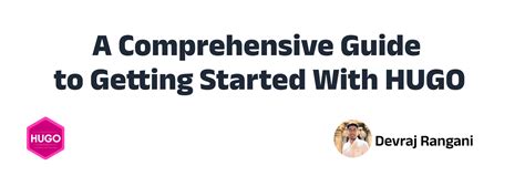 A Comprehensive Guide To Getting Started With Hugo