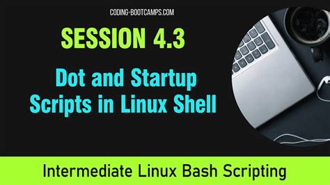 master linux bash scripting session 4 3 dot and startup scripts