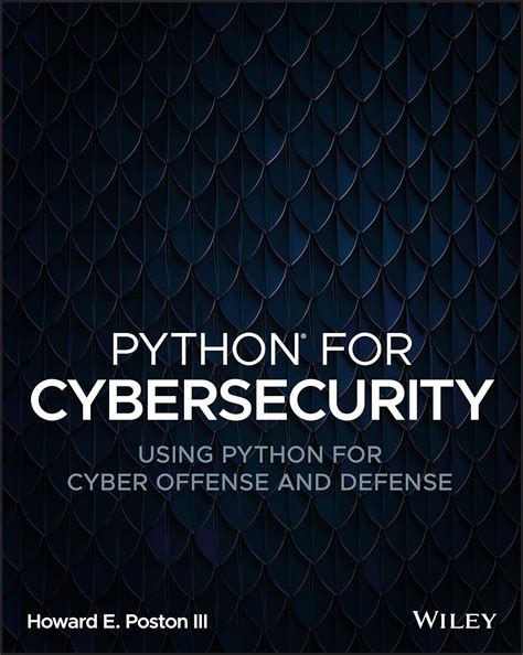 Python For Cybersecurity Using Python For Cyber Offense And Defense Poston III Howard E