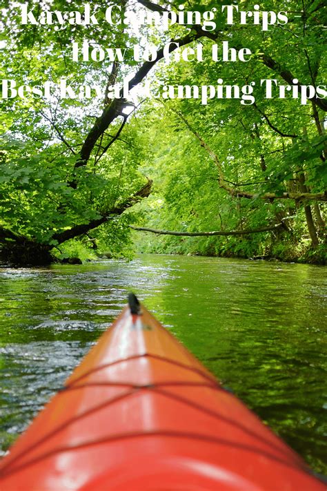 Kayak Camping Trips How To Get The Best Kayak Camping Trips