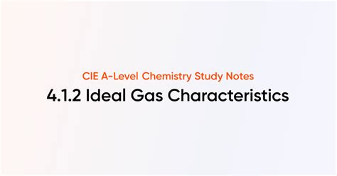 Ideal Gas Characteristics 4 1 2 Cie A Level Chemistry Notes Tutorchase