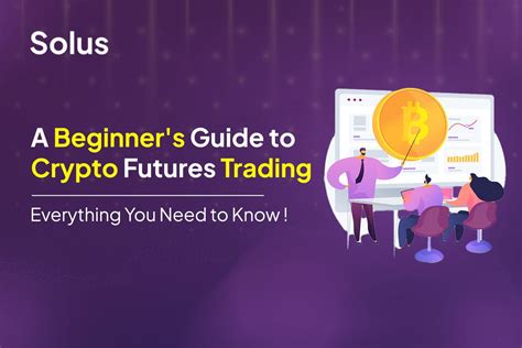 A Beginners Guide To Crypto Futures Trading Everything You Need To Know Solus Futures For All