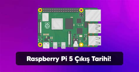 Raspberry Pi 5 Çıkış Tarihi Beklenen Özellikler Tahmini Fiyat