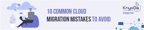10 Common Cloud Migration Mistakes To Avoid KriyaGo