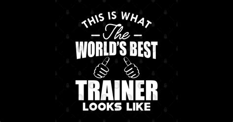 Trainer This Is What The Worlds Best Trainer Looks Like Trainer