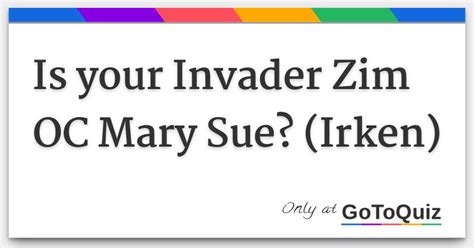 Is Your Invader Zim Oc Mary Sue Irken