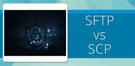sftp和scp：哪种才是企业文件传输的可靠选择 stpf和scp模式有什么区别 csdn博客