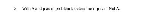 3 with a and p as in problem1 determine if p is in