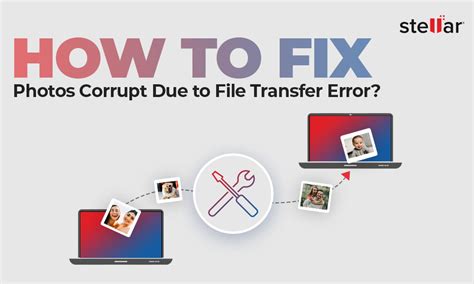 how to fix photos corrupt due to file transfer errors stellar