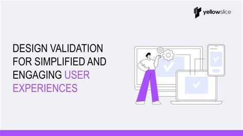 design validation for simplified and engaging user experiences ppt