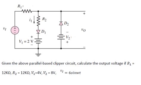 solved given the above parallel based clipper circuit