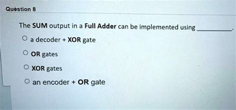 solved question 8 the sum output in a full adder can be implemented