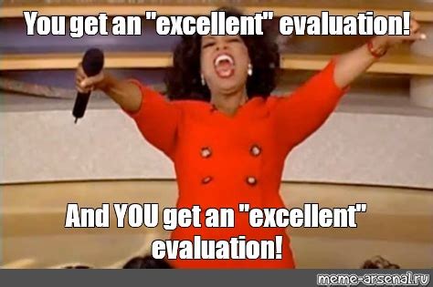 Meme You Get An Excellent Evaluation And You Get An Excellent
