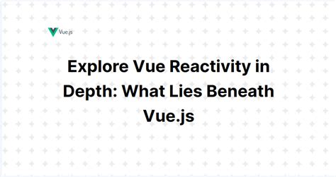 Explore Vue Reactivity In Depth What Lies Beneath Vue Js