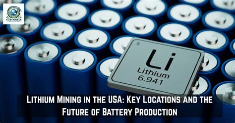Lithium Mining In The Usa Key Locations And The Future Of Battery Production Sustainable