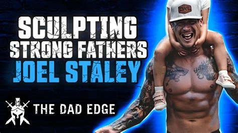 Joel Staley Sculpting Strong Fathers The Dad Edge