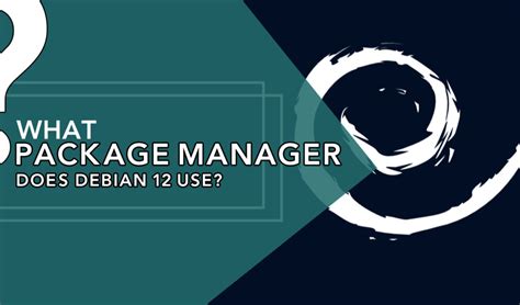 What Package Manager Does Debian 12 Use Linuxways