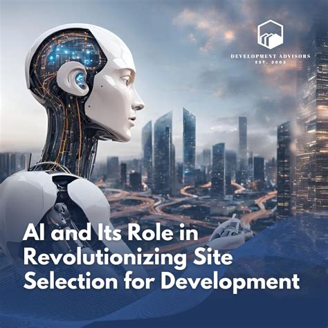 Ai And Its Role In Revolutionizing Site Selection For Development