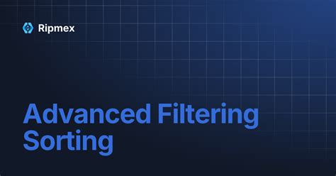 Advanced Filtering Sorting Ripmex