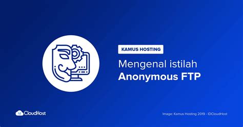 Mengenal Apa Itu Pengertian Anonymous Ftp Kamus Hosting Idcloudhost