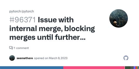 Issue With Internal Merge Blocking Merges Until Further Notice · Issue 96371 · Pytorch Pytorch