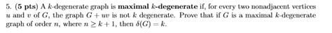solved 5 5 pts a k degenerate graph is maximal