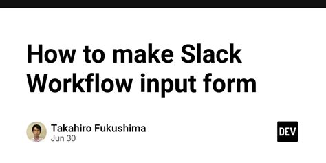 How To Make Slack Workflow Input Form Dev Community