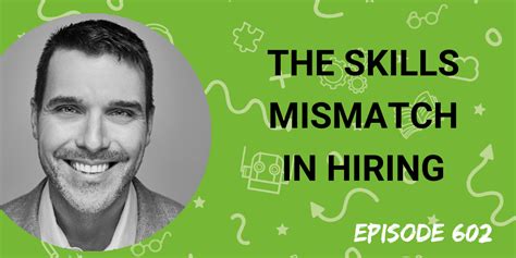 Ep 602 The Skills Mismatch In Hiring The Recruiting Future Podcast