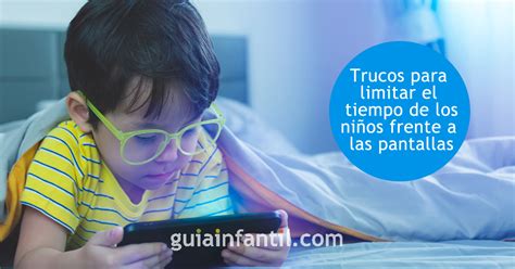 7 Trucos Para Limitar El Tiempo De Los Niños Frente A Las Pantallas