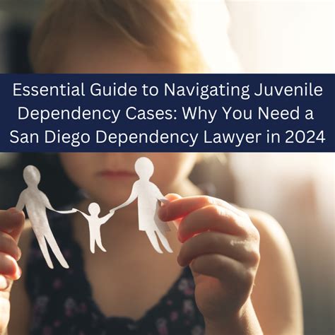 Essential Guide To Navigating Juvenile Dependency Cases Why You Need A