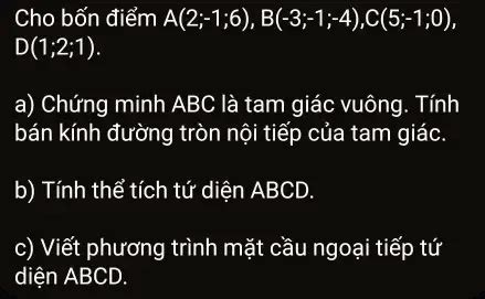 Cho b?n ?i?m A(2;-1;6), B(-3;-1;-4),C(5;-1;0), D(1;2;1). a) Ch?ng minh ...