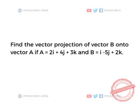 Solution Find The Vector Projection Of Vector B Onto Vector A