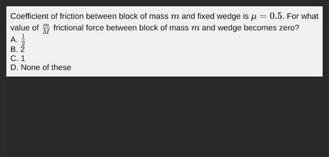 Coefficient Of Friction Between Block Of Mass M And Fixed Wedge Is Mu 0