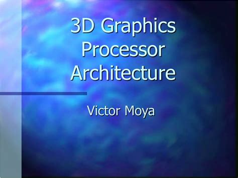 Ppt 3d Graphics Processor Architecture Powerpoint Presentation Free