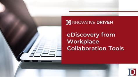 Ediscovery From Workplace Collaboration Tools Innovative Driven