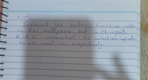 Implement The Boolean Function With An 8x1 Multiplexer But With Inputs