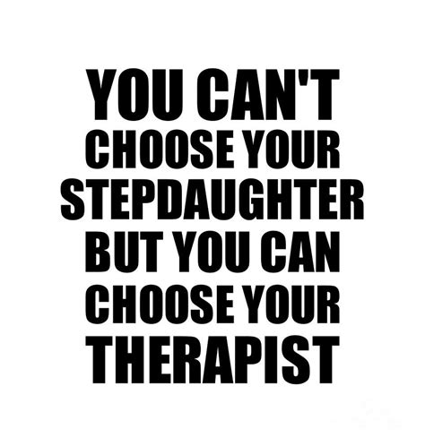 Stepdaughter You Can T Choose Your Stepdaughter But Therapist Funny Gift Idea Hilarious Witty