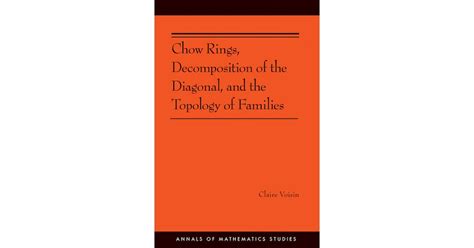 Chow Rings Decomposition Of The Diagonal And The Topology Of Families Princeton University Press