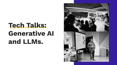 tech talks generative ai and llms