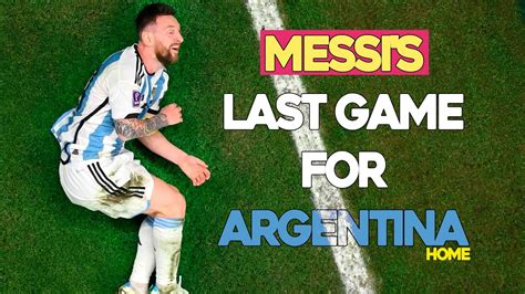 Messis Last Game For Argentina 2025 Youtube