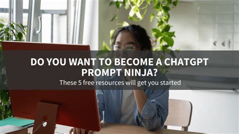 Do You Want To Become A Chatgpt Prompt Ninja These 5 Free Resources Will Get You Started