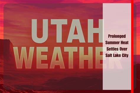 Prolonged Summer Heat Settles Over Salt Lake City Huron Insider