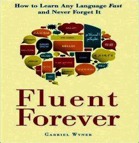 Fluent forever how to learn any language fast and never forget it