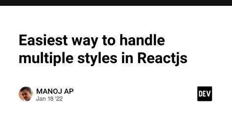 Easiest Way To Handle Multiple Styles In Reactjs Dev Community