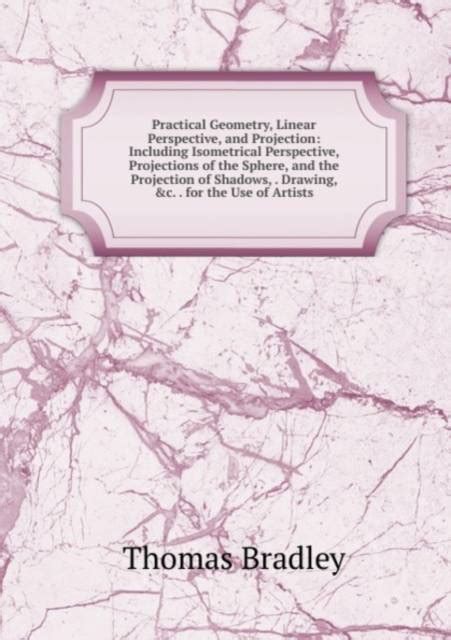 Practical Geometry Linear Perspective And Projection Including