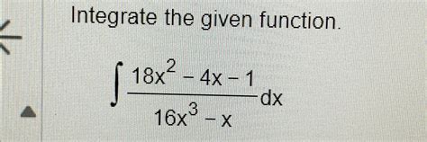 solved integrate the given function ∫﻿﻿18x2 4x 116x3 xdx