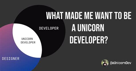 what made me want to be a unicorn developer